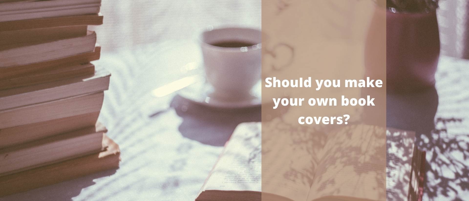 Should you make your own book covers? - Coach Karen Brown